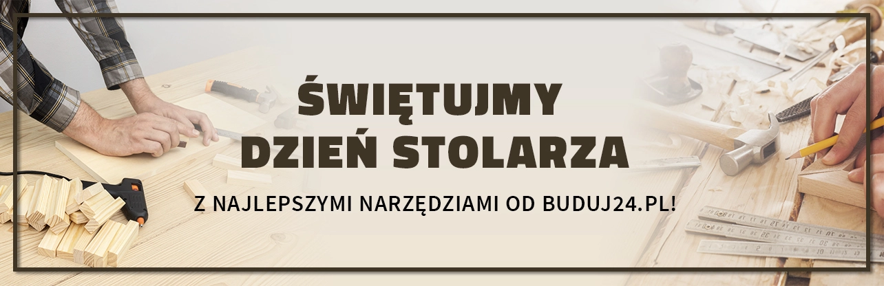 Dzień Stolarza z najlepszymi narzędziami! - Aktualności - Buduj24.pl